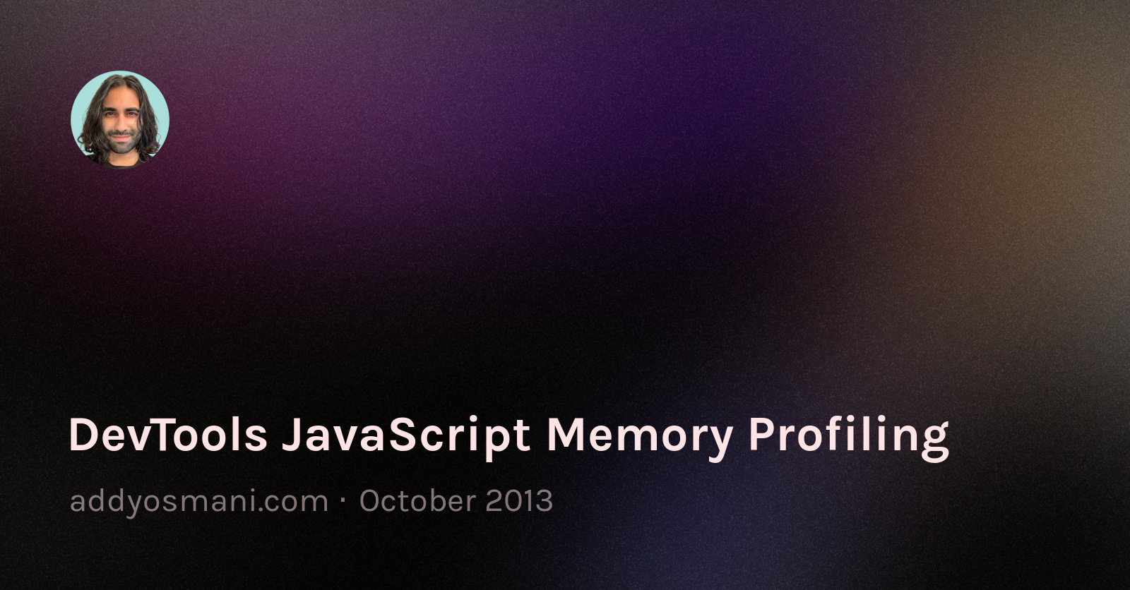 AddyOsmani.com - DevTools JavaScript Memory Profiling AddyOsmani.com - DevTools JavaScript Memory Profiling